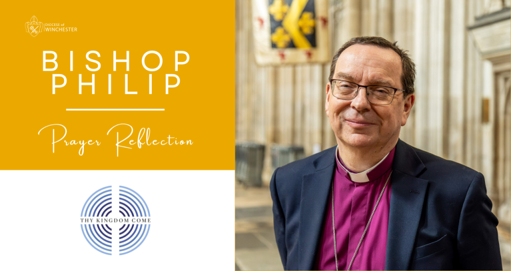 Thy Kingdom Come: Reflection from Bishop Philip - Diocese of Winchester